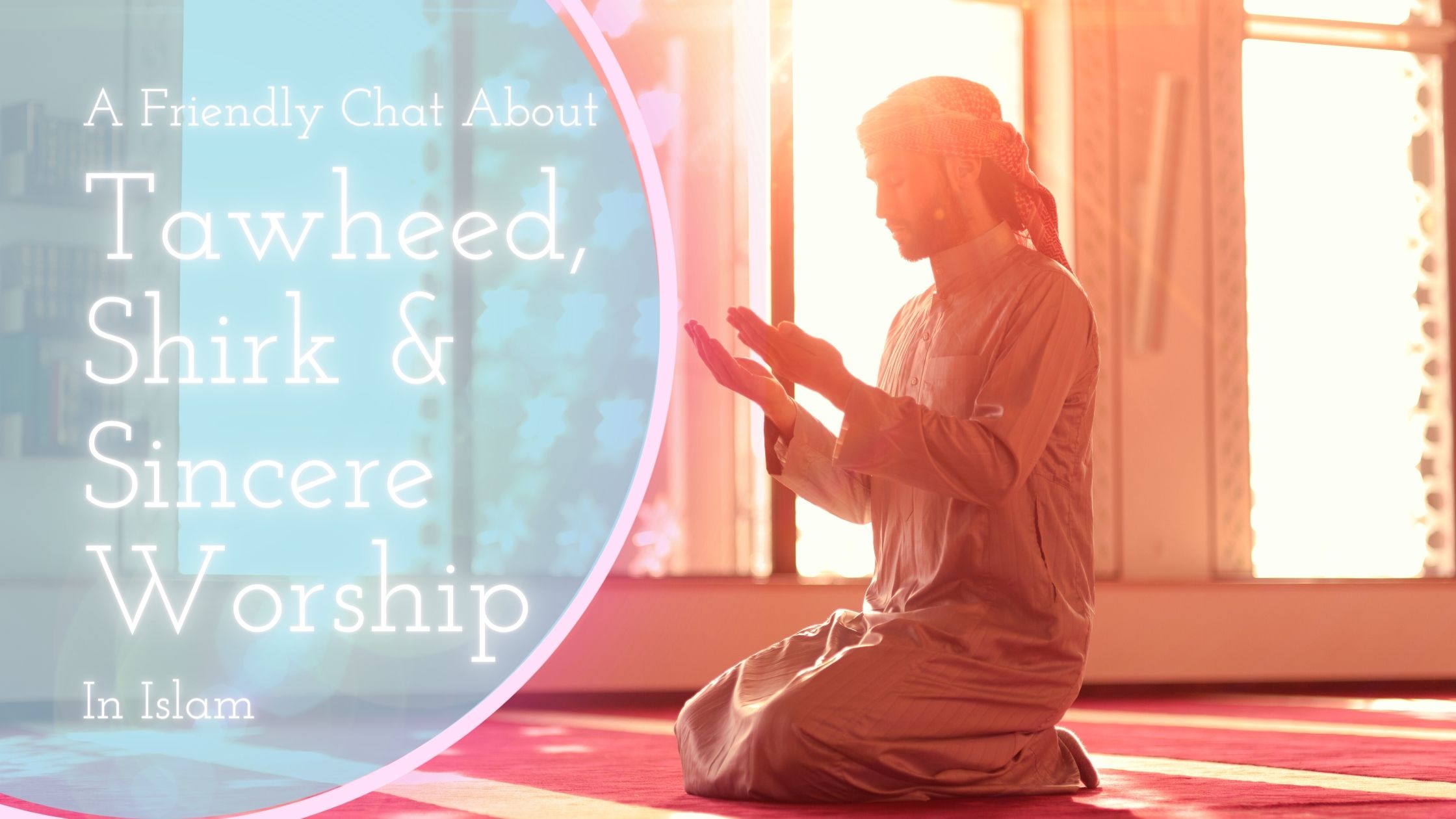 Tawheed, Shirk, and Sincere Worship in Islam ⋆ Fectiv